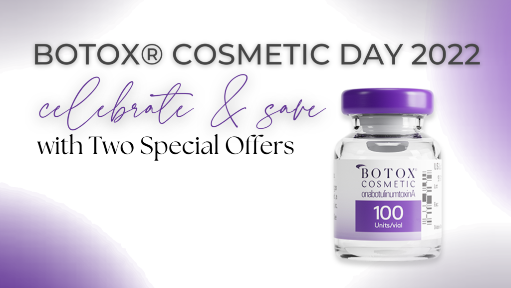 BOTOX® COSMETIC DAY 2022 – CELEBRATE & SAVE WITH TWO SPECIAL OFFERS ...