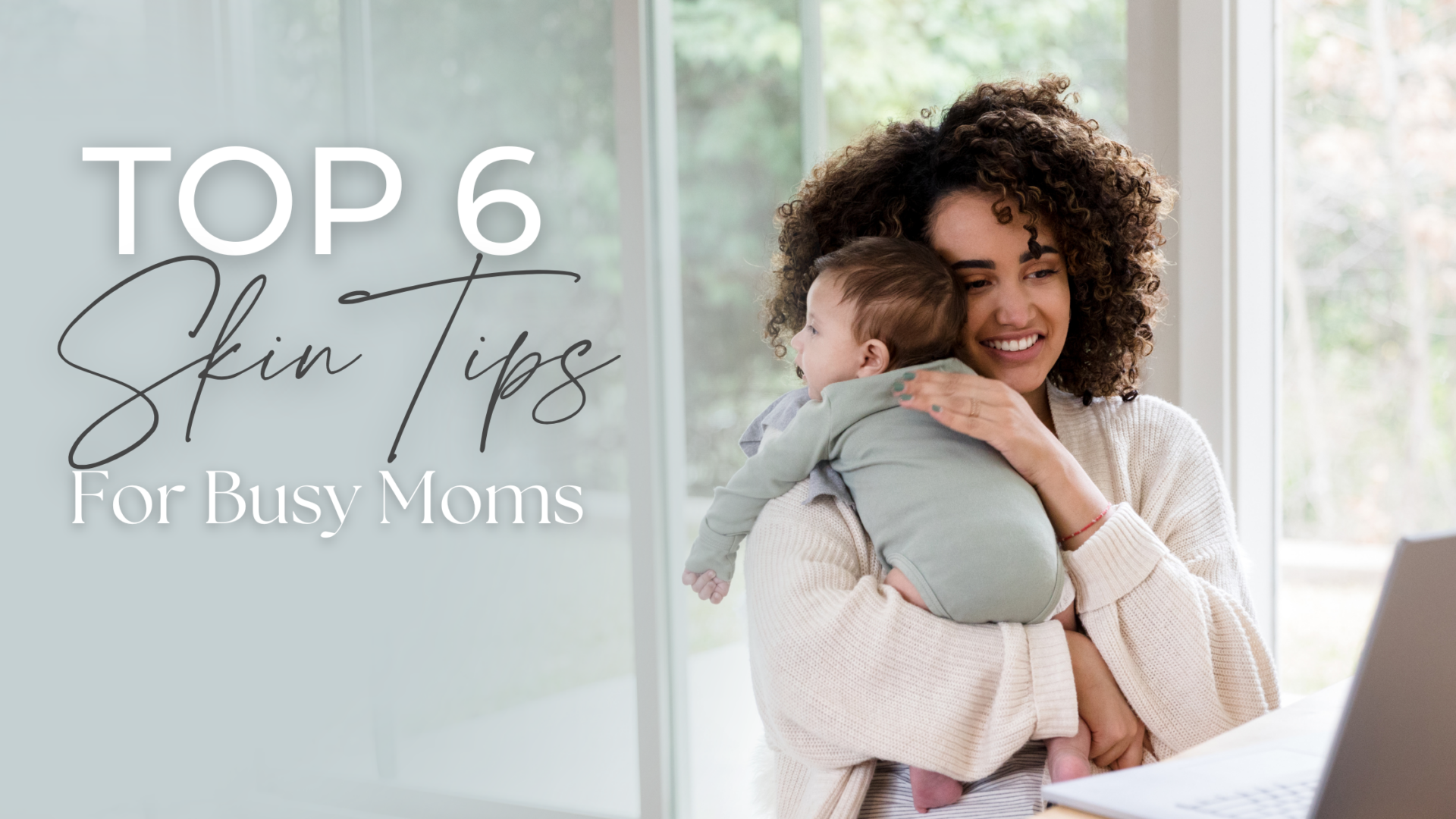 Top 6 Skin Tips for Busy Moms - Skin Artisans